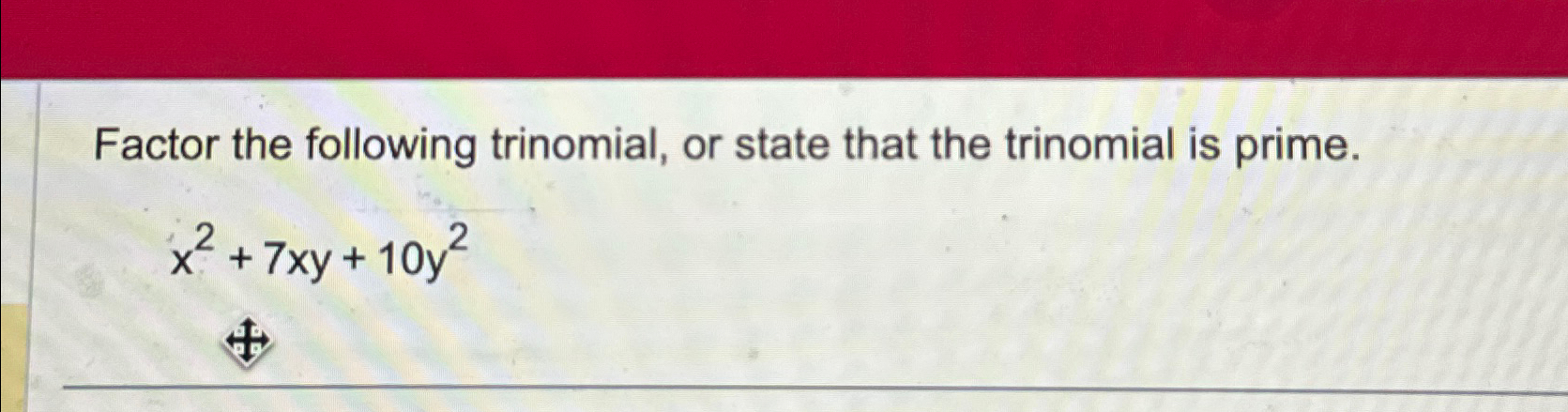 Solved Factor the following trinomial, or state that the | Chegg.com