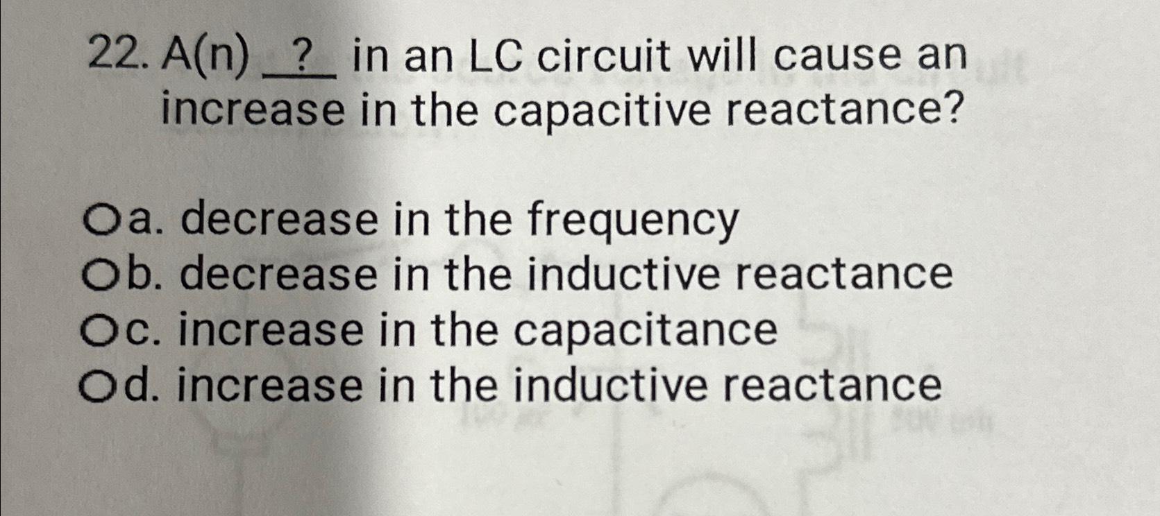 Solved A(n) ? ﻿in an LC circuit will cause an increase in | Chegg.com