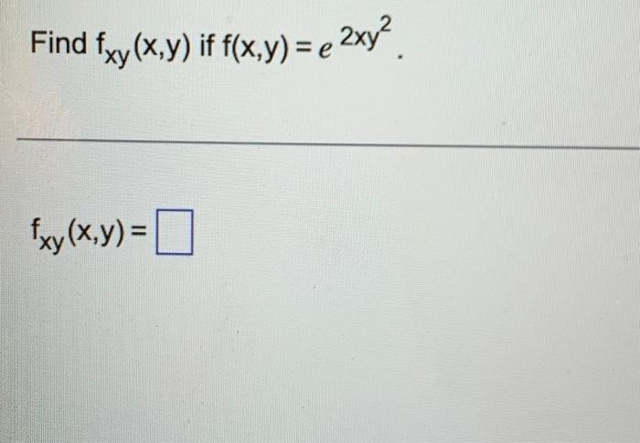 Solved Find fxy(x,y) if f(x,y) = 2xy² fxy(x, y) = | Chegg.com