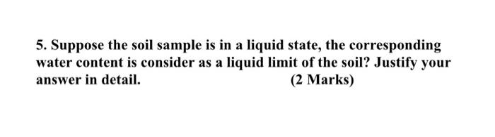 Solved 5. Suppose the soil sample is in a liquid state, the | Chegg.com