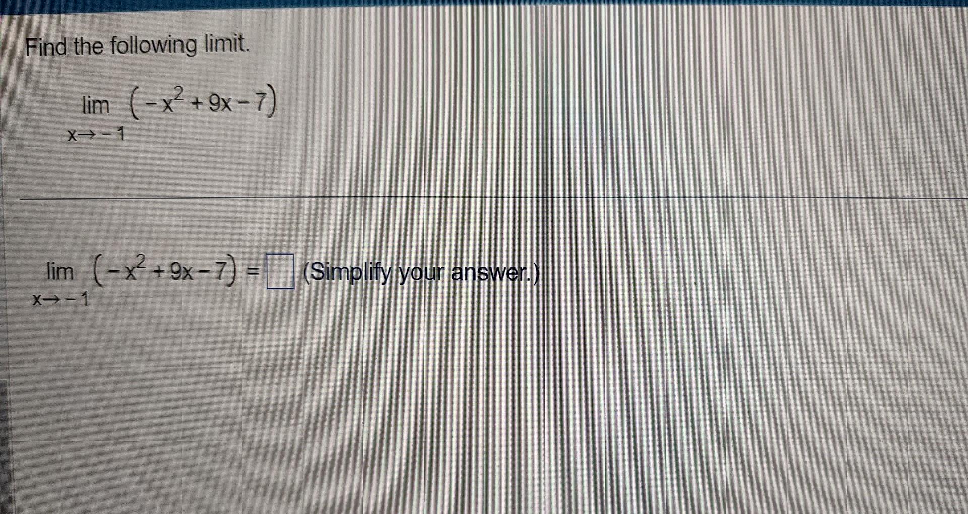 Solved Find the following limit. limx→−1(−x2+9x−7) | Chegg.com