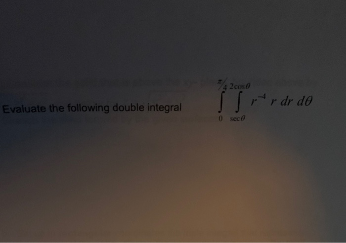 Solved 14 2coso I r dr de Evaluate the following double | Chegg.com