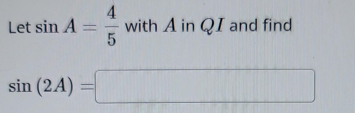 Solved Let sinA=54 with A in QI and find | Chegg.com