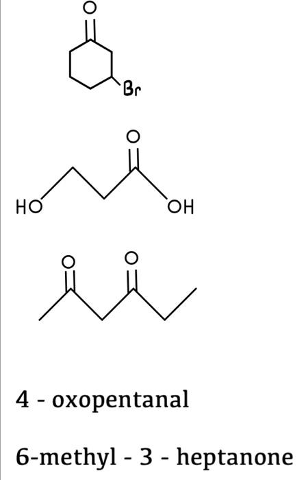 Solved 'Br НО ОН. 4 - охореntаnаl 6-methyl - 3 - heptanone - | Chegg.com