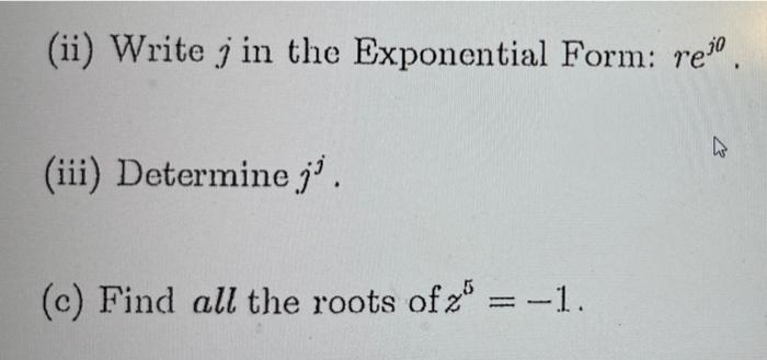 Solved (ii) Write j in the Exponential Form: rejθ. (iii) | Chegg.com
