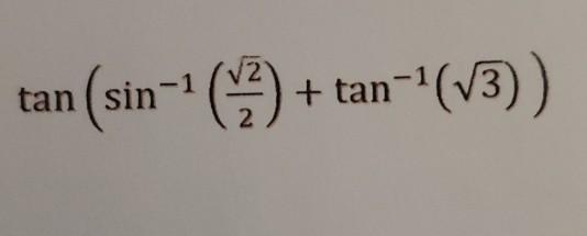 Solved tan (sin-1 (3) + tan-(73)) | Chegg.com