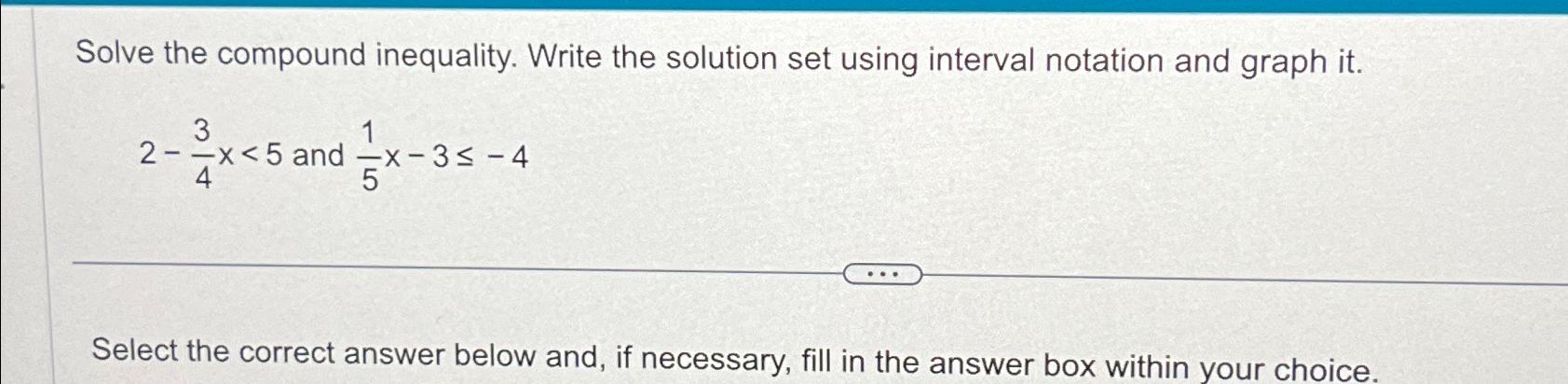 Solved Solve the compound inequality. Write the solution set | Chegg.com