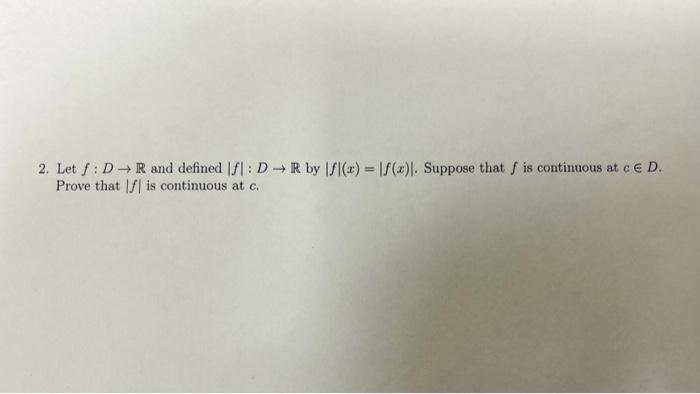 Solved 2. Let f:D→R and defined ∣f∣:D→R by ∣f∣(x)=∣f(x)∣. | Chegg.com