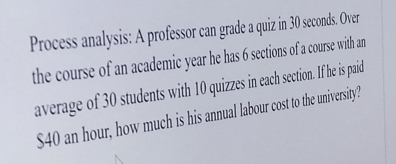 Solved Process Analysis A Professor Can Grade A Quiz In 30 