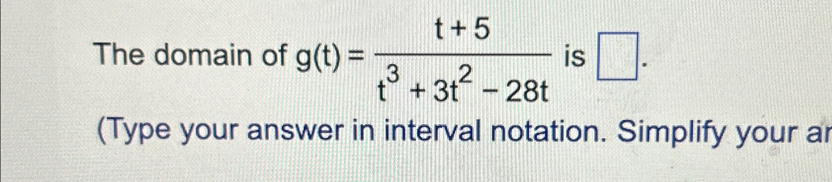 Solved The domain of g(t)=t+5t3+3t2-28t ﻿is (Type your | Chegg.com