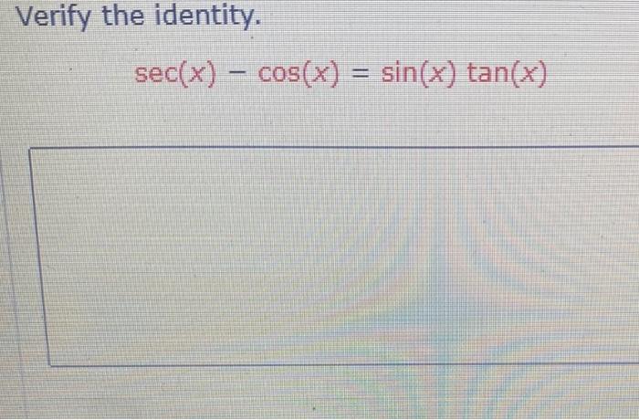 Solved Verify the identity. sec(x)−cos(x)=sin(x)Use an | Chegg.com