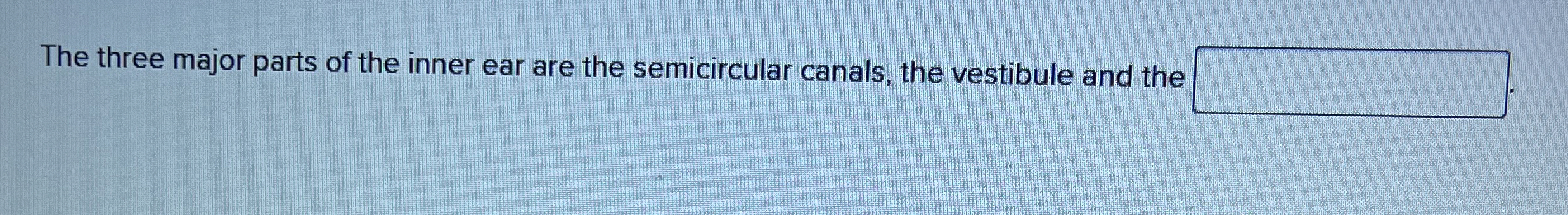 Solved The three major parts of the inner ear are the | Chegg.com