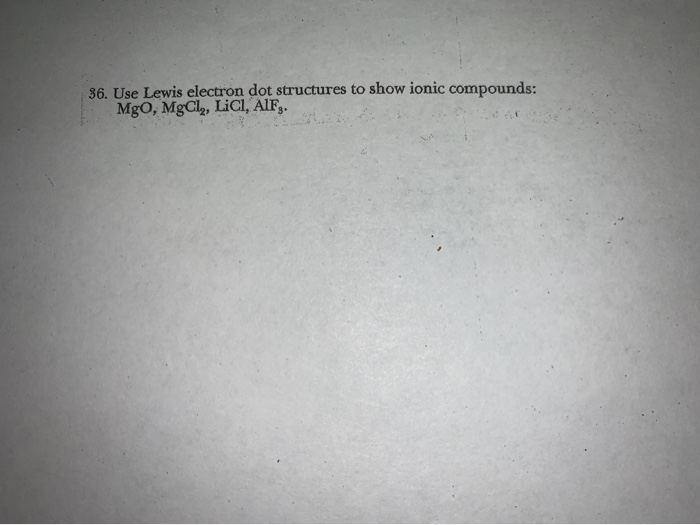 Solved 36. Use Lewis electron dot structures to show ionic | Chegg.com