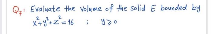 Solved Q7: Evaluate the volume of the solid E bounded by | Chegg.com