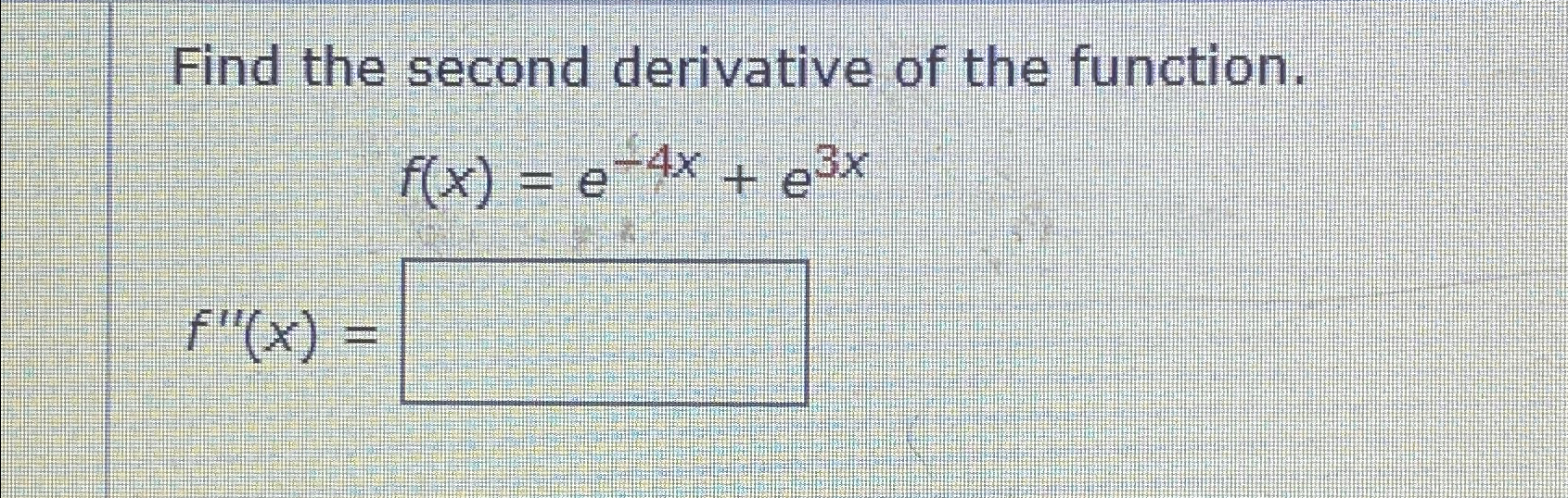 Solved Find the second derivative of the | Chegg.com