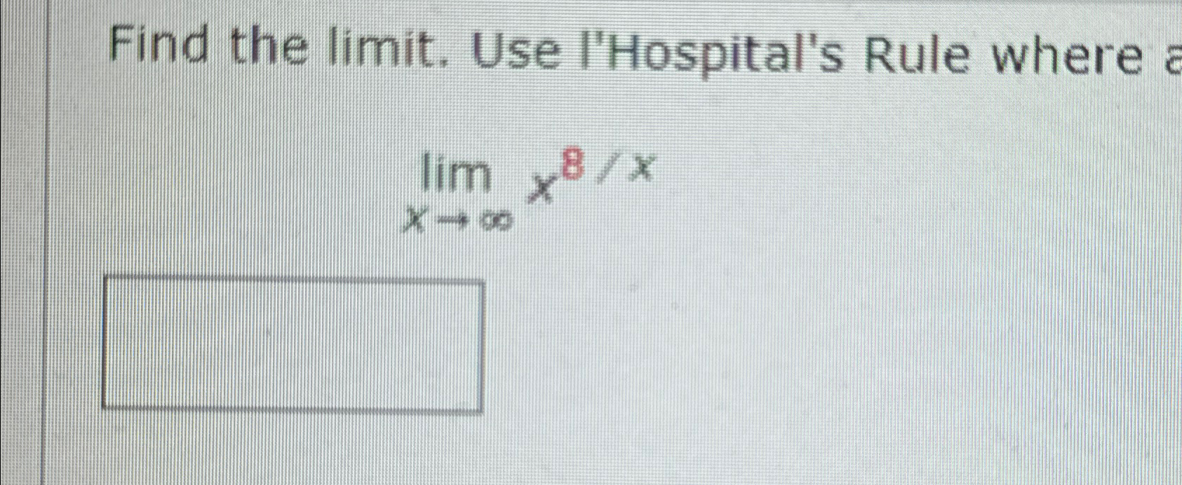 Solved Find the limit. ﻿Use l'Hospital's Rule wherelimx→∞x8x | Chegg.com