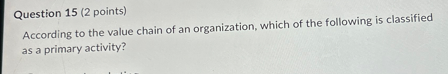 Solved Question 15 (2 ﻿points)According to the value chain | Chegg.com