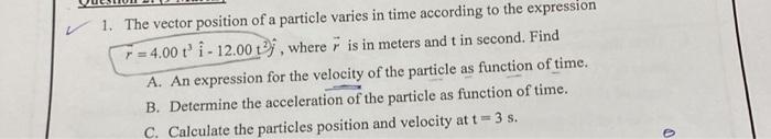 Solved 1. The vector position of a particle varies in time | Chegg.com