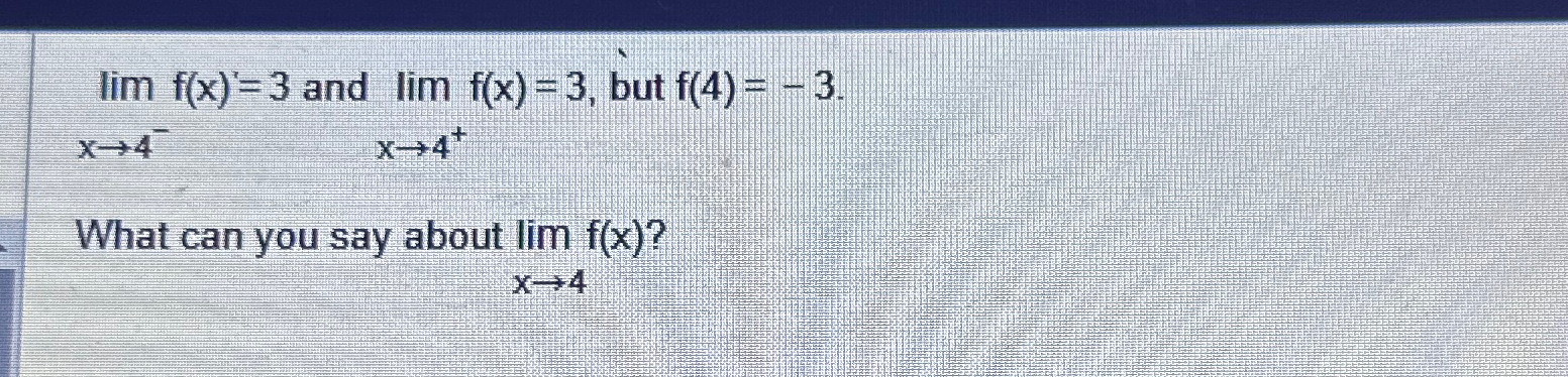 Solved limx→4-f(x)'=3 ﻿and limx→4+f(x)=3, ﻿but f(4)=-3What | Chegg.com