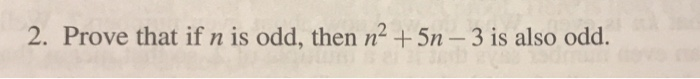 Solved 2. Prove that if n is odd, then n2 + 5n - 3 is also | Chegg.com