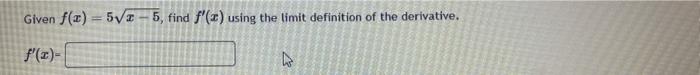 Solved Given f(x)=5x−5, find f′(x) using the limit | Chegg.com