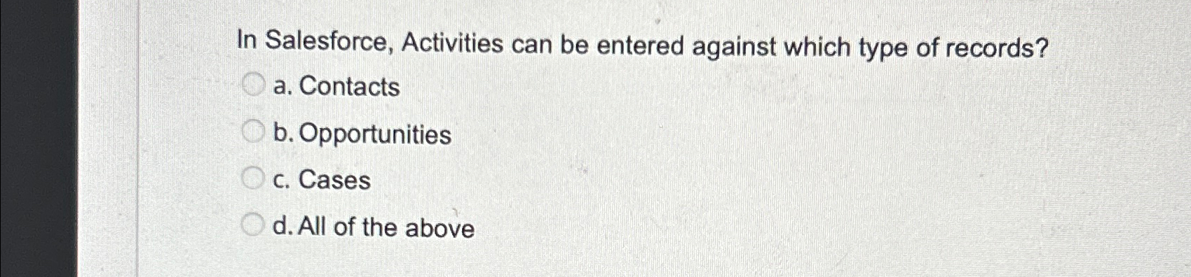 Solved In Salesforce, Activities can be entered against | Chegg.com
