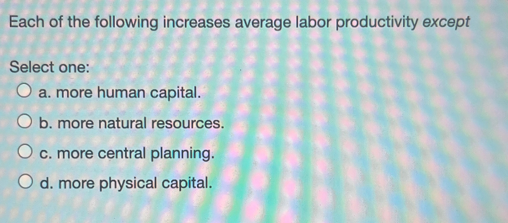 Solved Each of the following increases average labor | Chegg.com