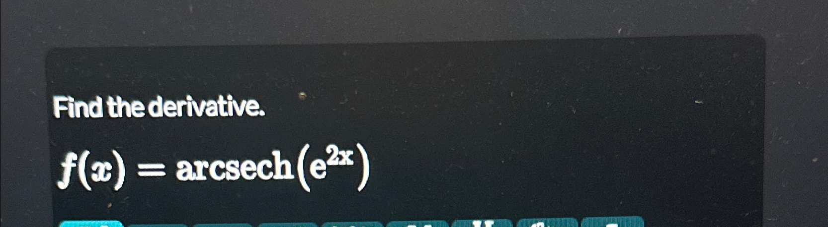 Solved Find the derivative.f(x)=arcsech(e2x) | Chegg.com
