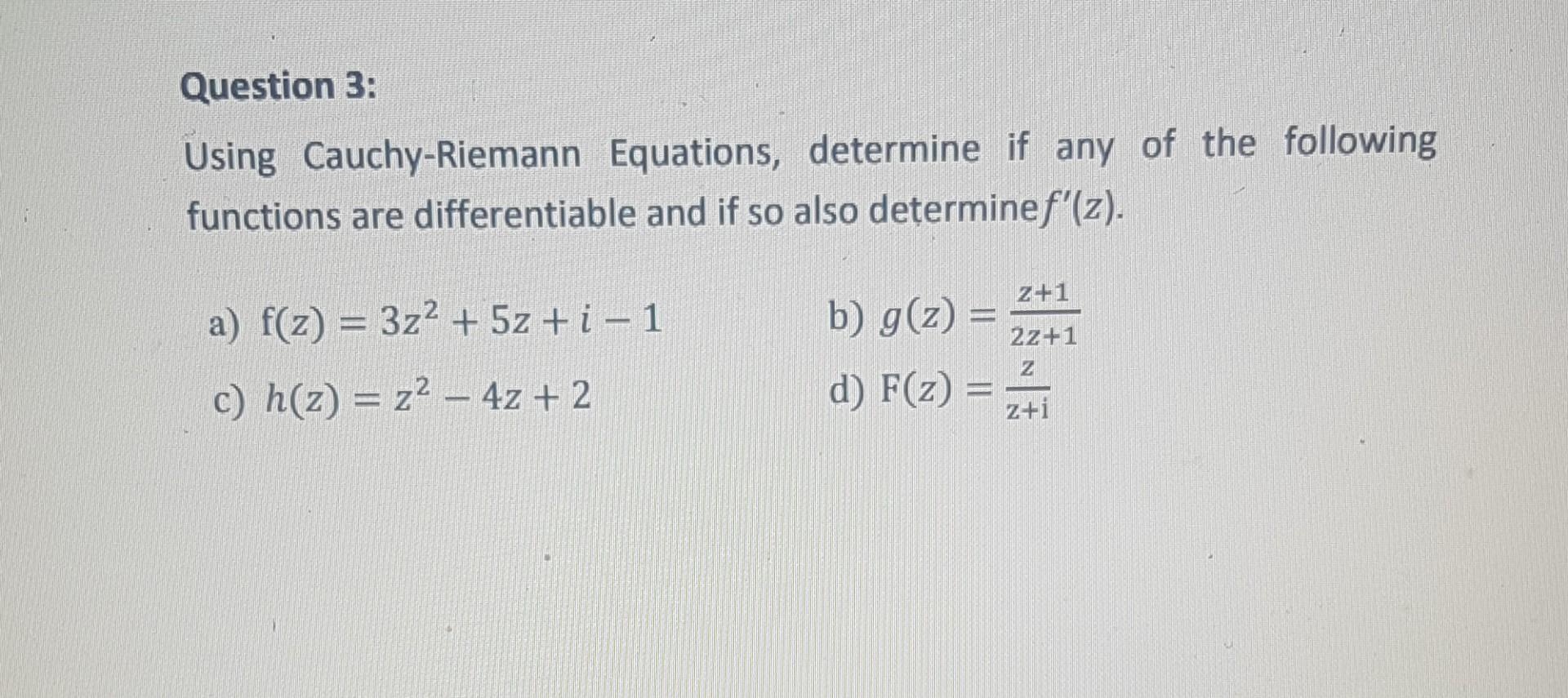Solved Question 3: Using Cauchy-Riemann Equations, determine | Chegg.com