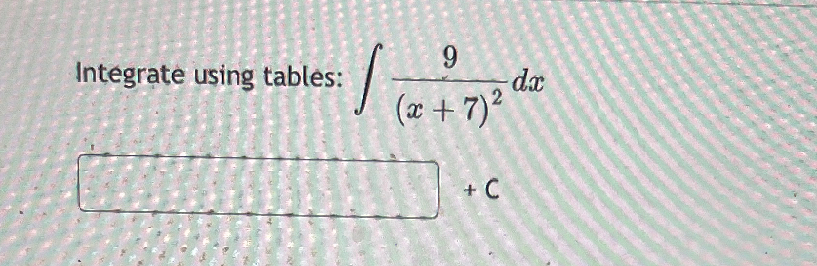 Solved Integrate using tables: ∫﻿﻿9(x+7)2dx | Chegg.com
