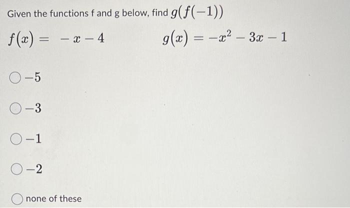 Solved Given the functions f and g below, find g(f(−1)) | Chegg.com