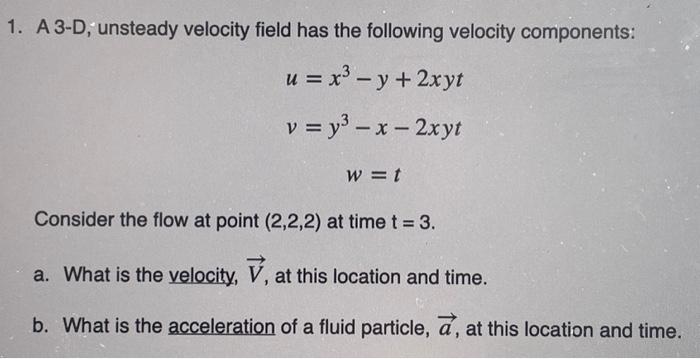 Solved 1. A 3-D, unsteady velocity field has the following | Chegg.com