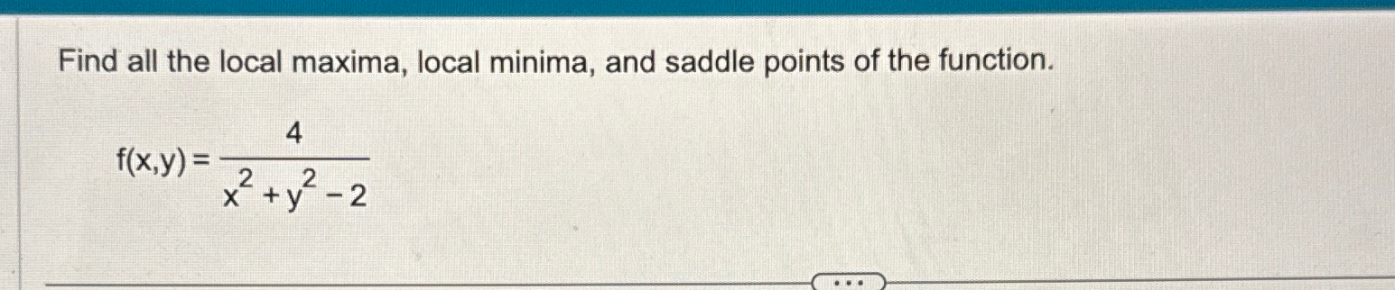 Solved Find all the local maxima, local minima, and saddle | Chegg.com