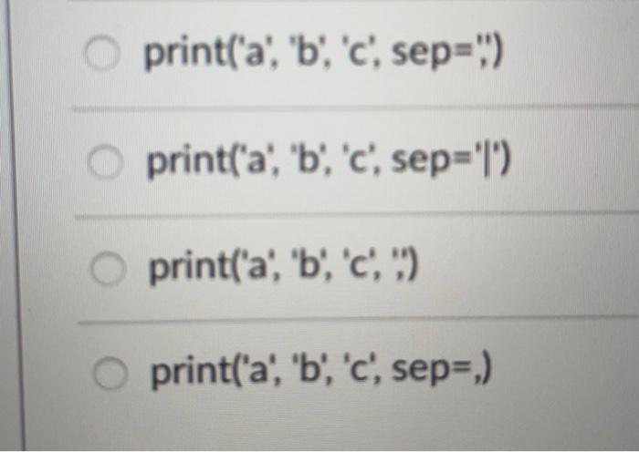 Solved print('a', 'b', 'c', sep=",) print('a', 'b', 'c', | Chegg.com