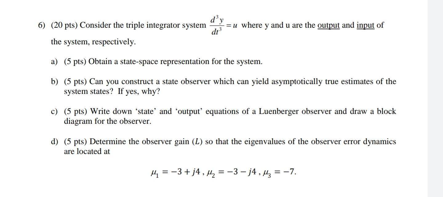 Solved dy 6) (20 pts) Consider the triple integrator system | Chegg.com