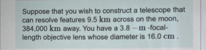 Solved Suppose that you wish to construct a telescope that | Chegg.com