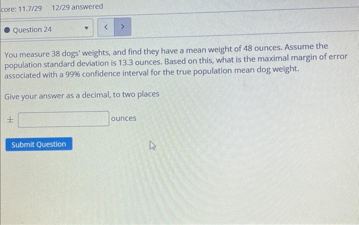 Solved You measure 38 dogs' weights, and find they have a | Chegg.com
