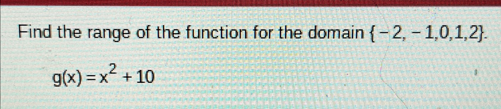Solved Find the range of the function for the domain | Chegg.com