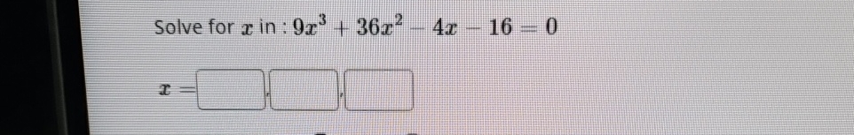 Solved Solve for x ﻿in : 9x3+36x2-4x-16=0x= | Chegg.com