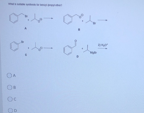 Solved What is suitable synthesis for benzyl propyl ether? | Chegg.com