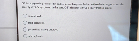 Solved Gil has a psychological disorder, and his doctor has | Chegg.com