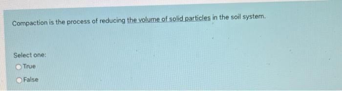 Solved Compaction is the process of reducing the volume of | Chegg.com