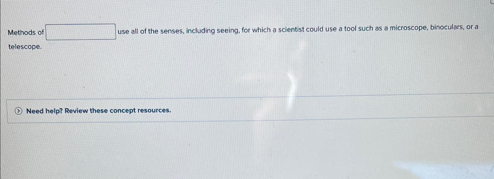 Solved Methods of use all of the senses, ﻿including seeing, | Chegg.com