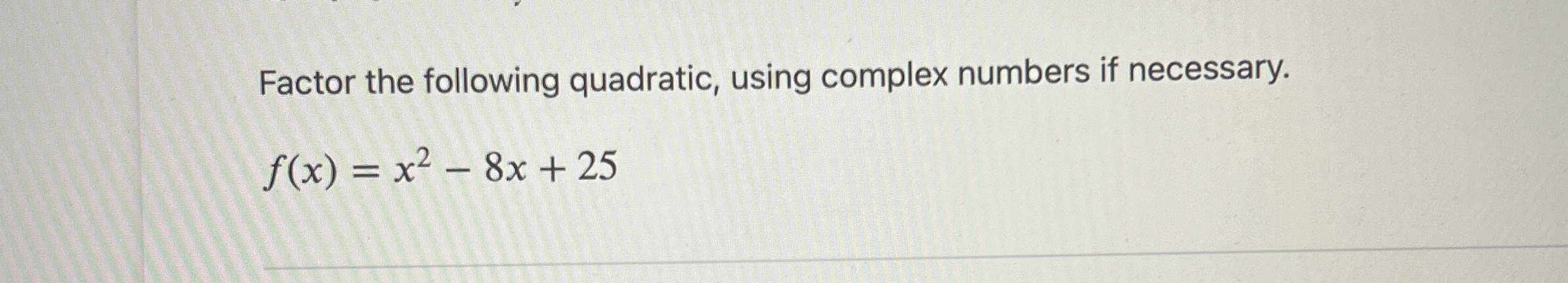 Solved Factor the following quadratic, using complex numbers | Chegg.com