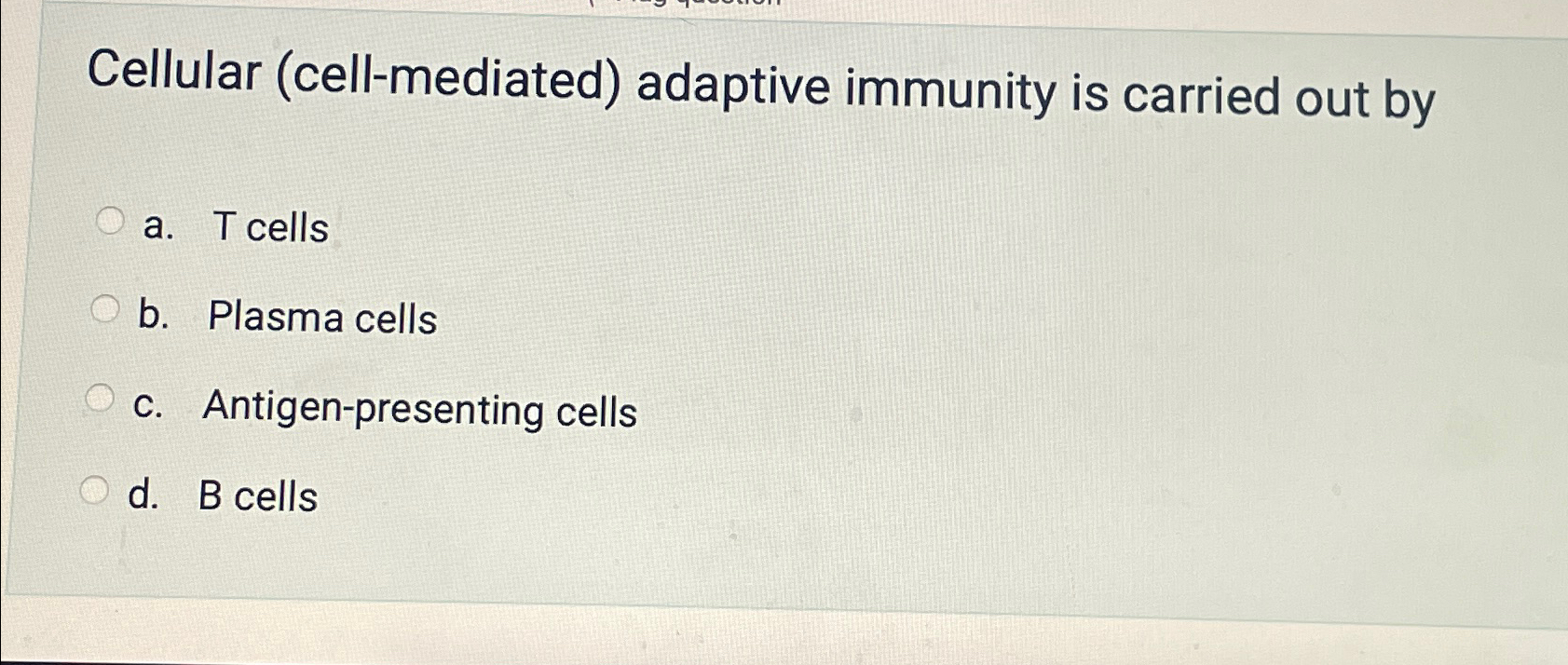 Solved Cellular (cell-mediated) ﻿adaptive immunity is | Chegg.com
