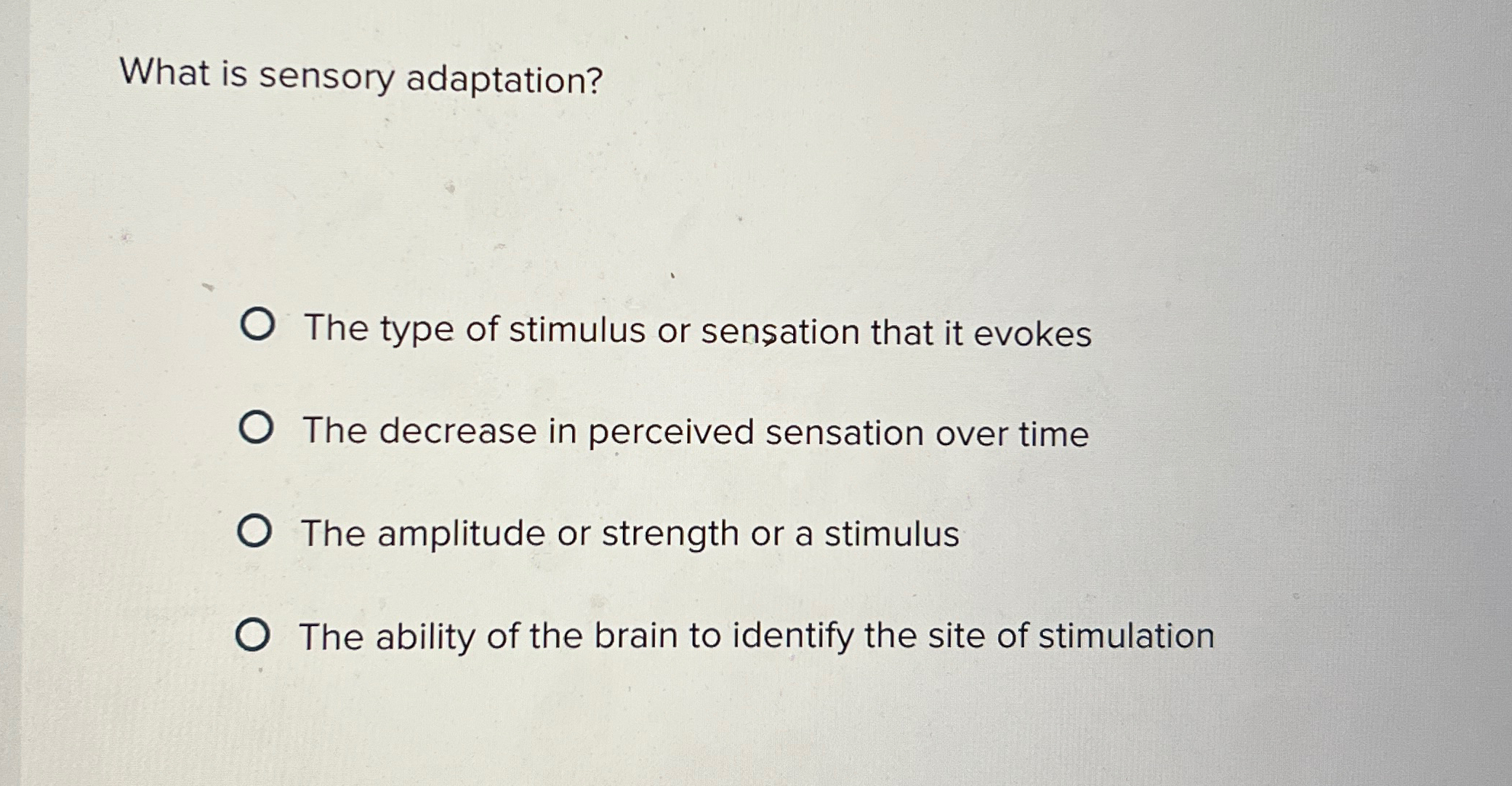 Solved What is sensory adaptation?The type of stimulus or | Chegg.com