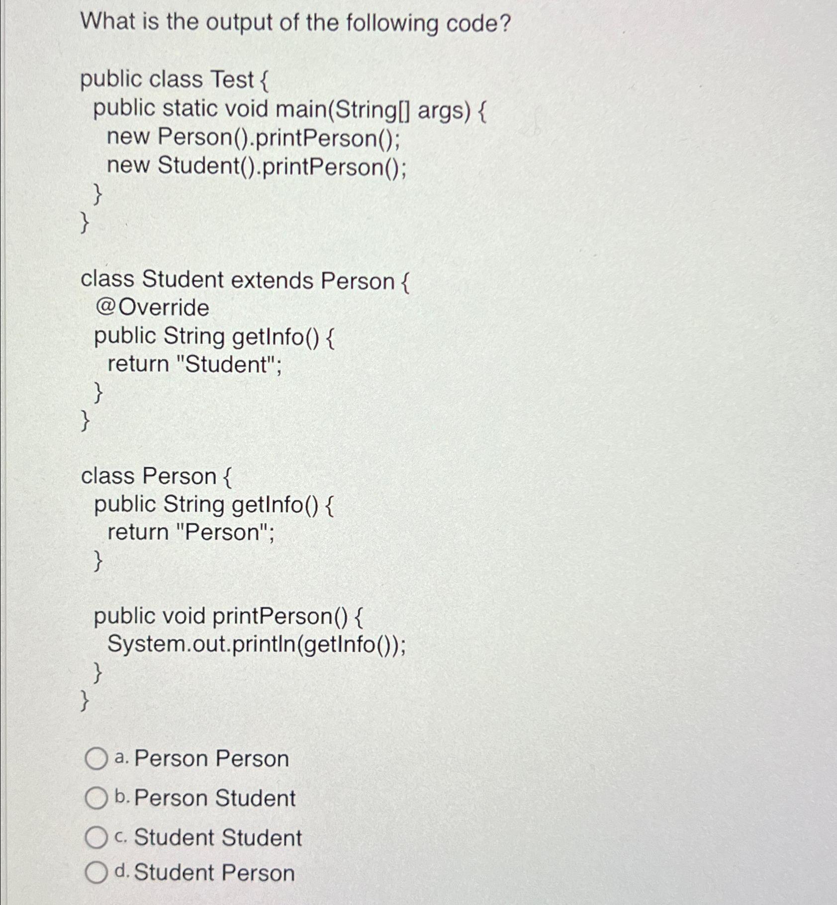 Solved What is the output of the following code?public class | Chegg.com