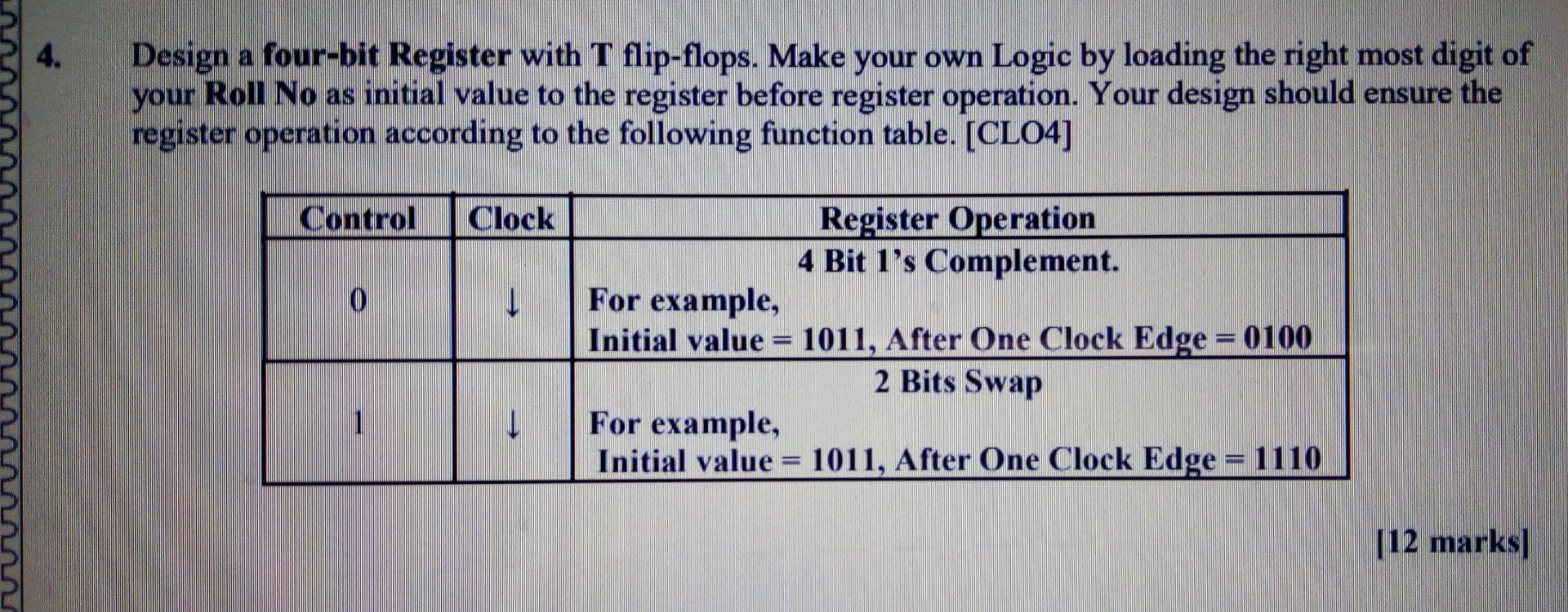 Solved 4. Design a four-bit Register with T flip-flops. Make | Chegg.com