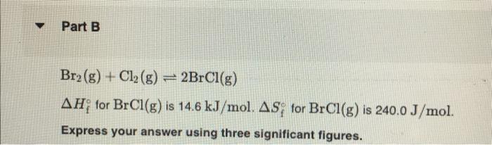 Solved Br2( g)+Cl2( g)⇌2BrCl(g) ΔHf for BrCl(g) is 14.6 | Chegg.com