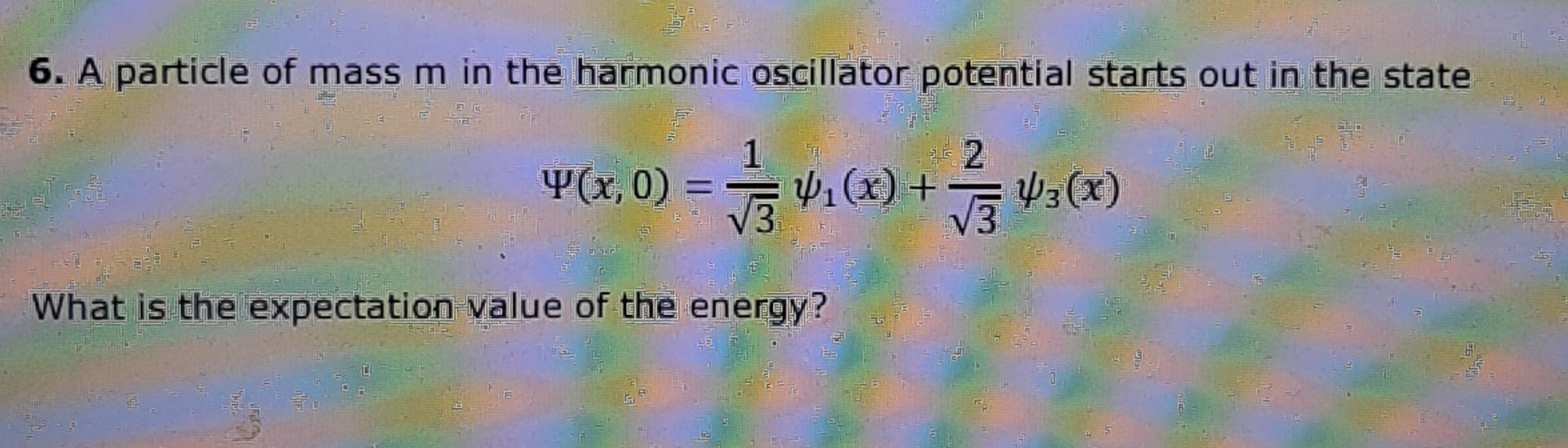 Solved 6. A particle of mass m in the harmonic oscillator | Chegg.com